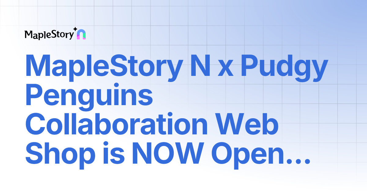 MapleStory N x Pudgy Penguins Collaboration Web Shop is NOW Open ...