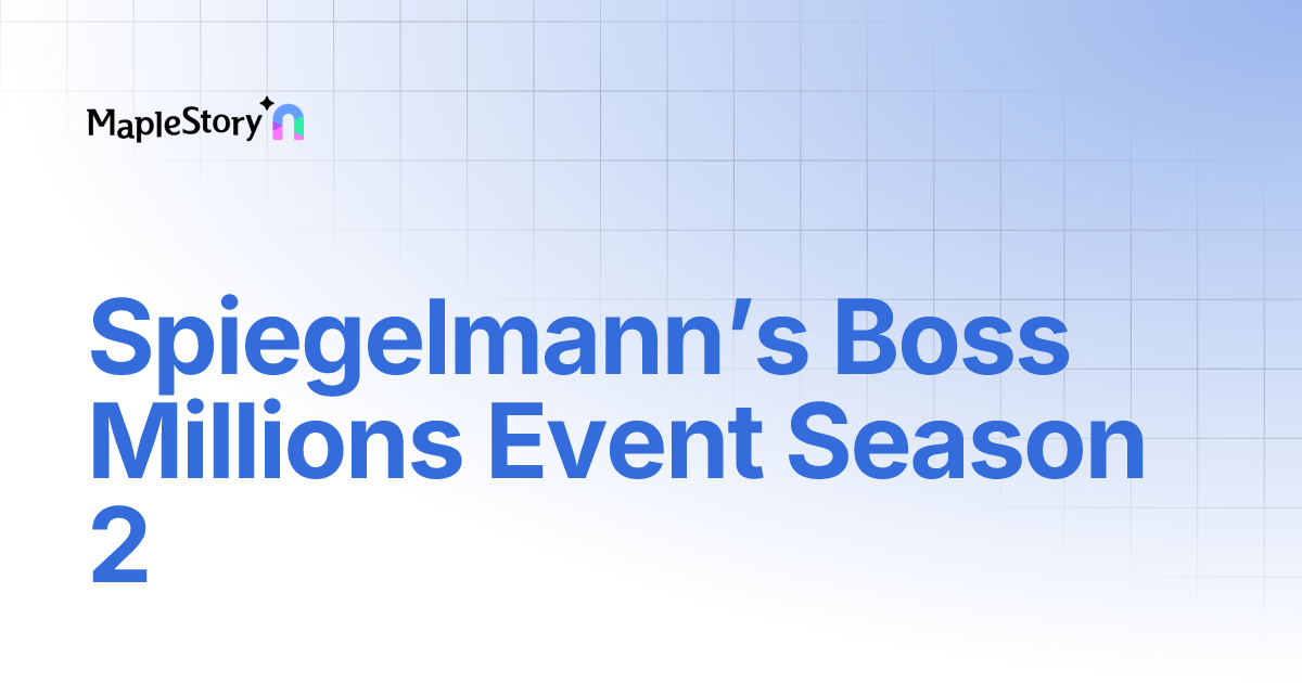 Spiegelmann’s Boss Millions Event Season 2 | MapleStory N