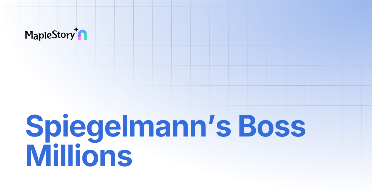 Spiegelmann’s Boss Millions | MapleStory N